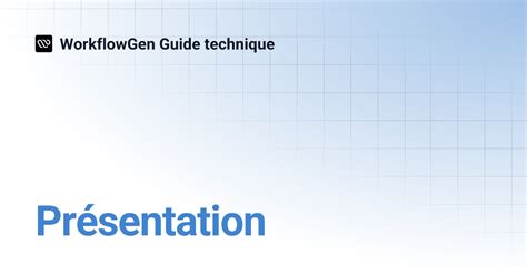 Présentation Workflowgen Guide Technique
