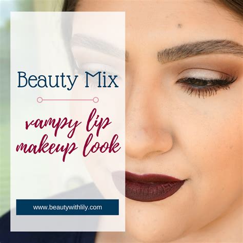 Beauty Mix Vampy Lip Makeup Look Beauty With Lily