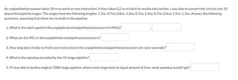 an unpipelined processor takes 10 ns to work on one
