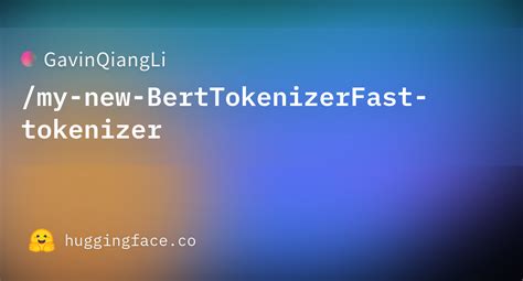 gavinqiangli my new berttokenizerfast tokenizer · hugging face