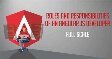 Roles And Responsibilities Of An Angularjs Developer