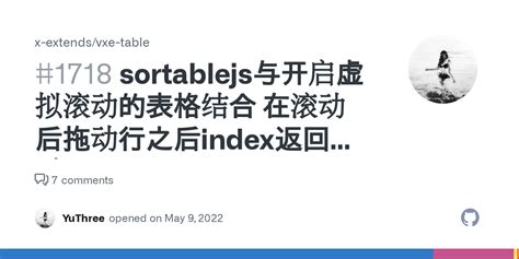 sortablejs与开启虚拟滚动的表格结合 在滚动后拖动行之后index返回不对 Issue x extends vxe table GitHub