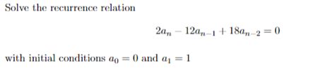 solved solve the recurrence relation 2an−12an−1 18an−2 0