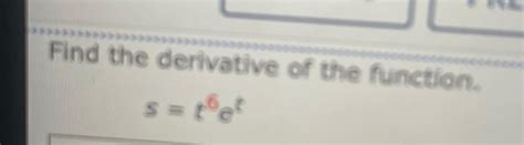 Solved Find The Derivative Of The Function S T6et Chegg Com