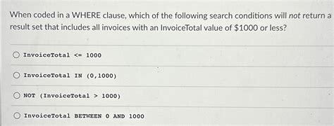 Solved When Coded In A Where Clause Which Of The Following