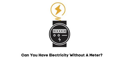 Can You Have Electricity Without A Meter PortablePowerGuides