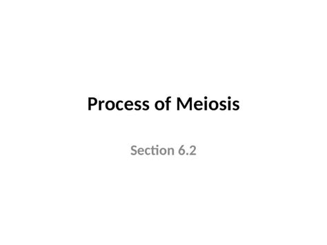 Pptx Process Of Meiosis Section 62 Objectives Swbat Compare And