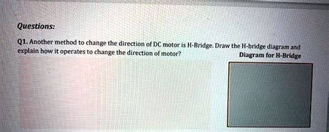 SOLVED Questions Q Another Method To Change The Direction Of DC Motor Is H Bridge Draw The H