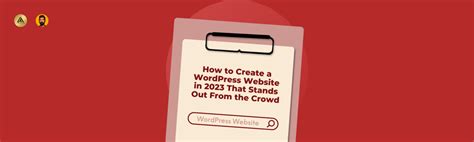 How To Create A Wordpress Website In 2023 That Stands Out From The Crowd