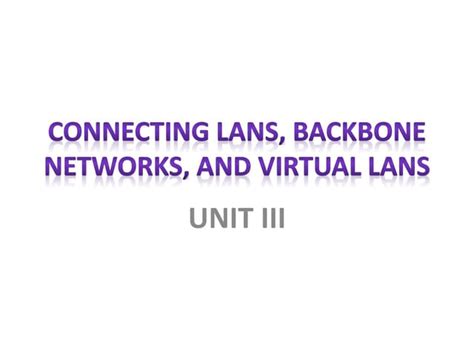 Sybsc It Computer Networks Unit Iii Connecting Lans Backbone Networks And Virtual Ppt