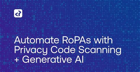 Introducing Processing Activity Discovery Automate Ropas With Privacy Code Scanning