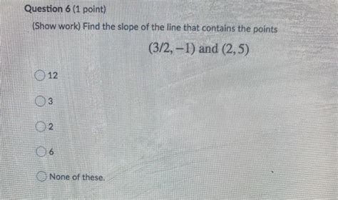 Solved Question 6 1 Point Show Work Find The Slope Of