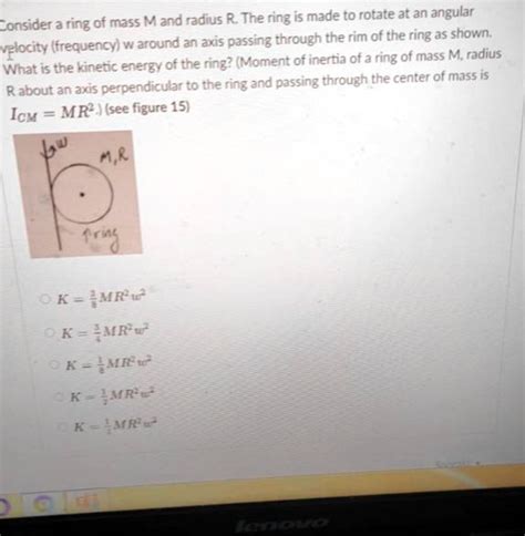 solved a ring with a mass m and radius r is made to rotate at an