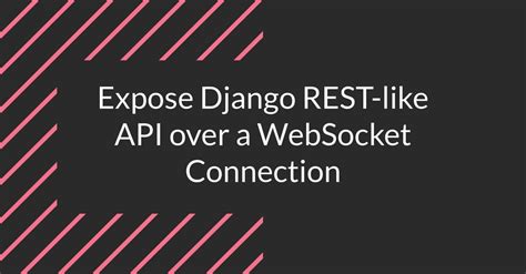 Exposing A Django Rest Like Api Over A Websocket Connection Rdjango