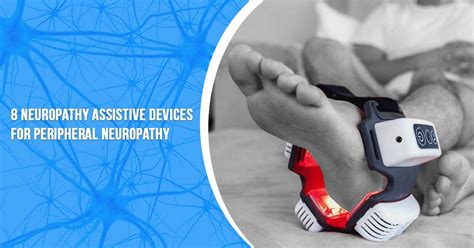 8 Neuropathy Assistive Devices For Peripheral Neuropathy