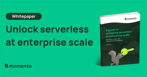 A Guide To Unlocking Serverless At Enterprise Scale Momento