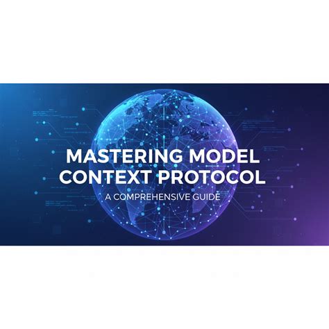 Mastering Model Context Protocol A Comprehensive Guide