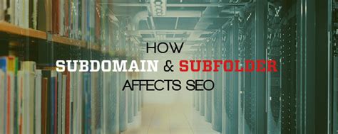 Subdomains Or Subfolders Seo