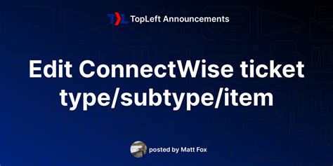 Edit Connectwise Ticket Type Subtype Item Topleft Roadmap And