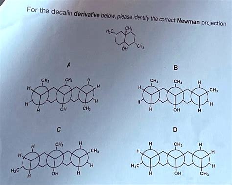 Solved Н H3c For The Decalin Derivative Below Please Identify The Correct Newman Projection Н