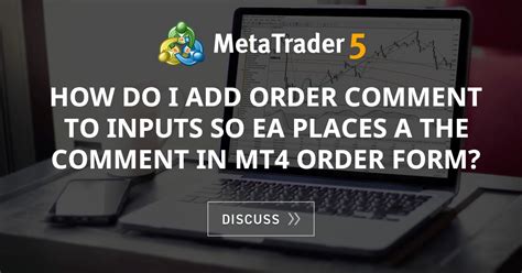How Do I Add Order Comment To Inputs So Ea Places A The Comment In Mt4 Order Form Moving