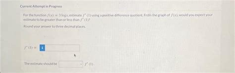 solved for the function f x 3logx estimate f′ 1 using a