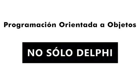 19 programación orientada a objetos no sólo delphi