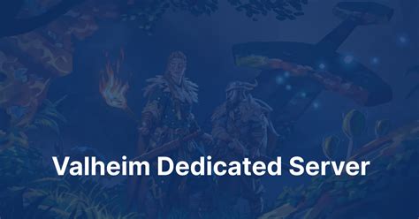 valheim dedicated server a complete guide on server setup