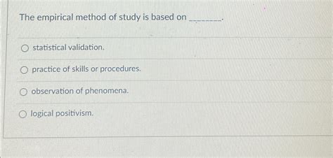 Solved The Empirical Method Of Study Is Based Onstatistical