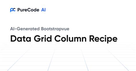 Ai Tool To Generate Bootstrapvue Data Grid Column Recipe