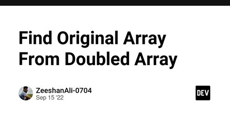Find Original Array From Doubled Array Dev Community