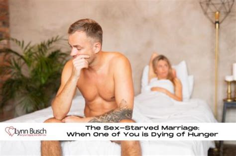 The Sex Starved Marriage When One Of You Is Dying Of Hunger Lynn Busch Counseling