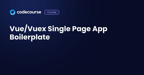 How To Structure A Single Page App Vue Vuex Single Page App Boilerplate