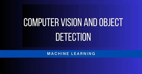 Computer Vision And Object Detection Unveiling The Eyes Of Artificial Intelligence Ai For