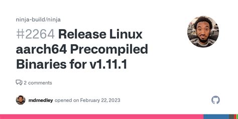 release linux aarch64 precompiled binaries for v1 11 1 · issue 2264