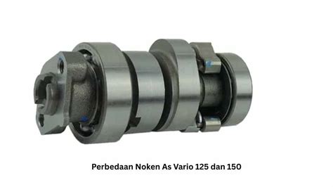 Perbedaan Noken As Vario 125 Dan 150 Variokompakorid