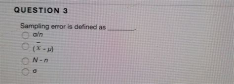 Solved Question 3 Sampling Error Is Defined As O N N