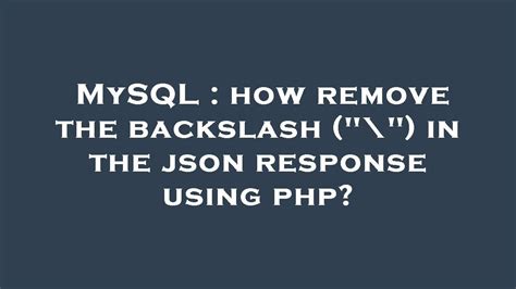 Mysql How Remove The Backslash In The Json Response Using Php Youtube