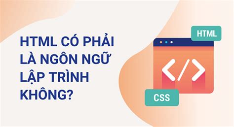 html là gì tìm hiểu về ngôn ngữ html từ a đến z
