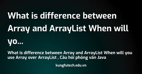 What Is Difference Between Array And Arraylist When Will You Use Array