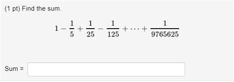 Solved 1 Pt Find The Sum 1 1 1 125 25 9765625 Sum