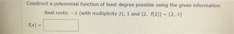 Solved Construct A Polynomial Function Of Least Degree