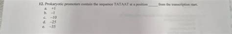 Solved 12. Proklanotic promoters contain the sequence TATAAT | Chegg.com