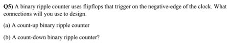 solved q5 a binary ripple counter uses flipflops that