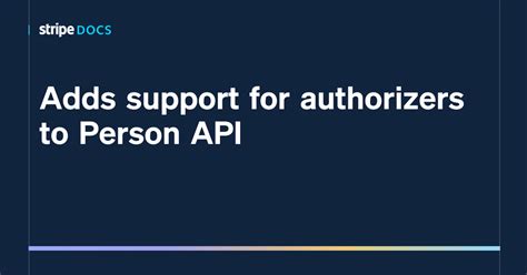 Adds Support For Authorizers To Person API Stripe Documentation