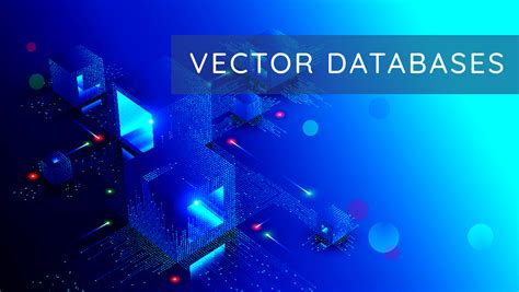 Vector Databases Open Source And Commercial Solutions