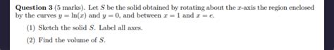 Solved Question 3 5 ﻿marks ﻿let S ﻿be The Solid Obtained