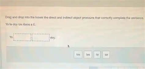 Drag And Drop Into The Boxes The Direct And Indirect Object Pronouns That Correctly Complete The