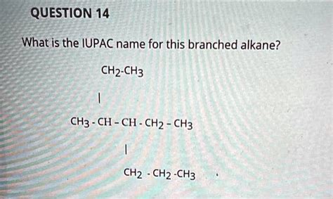 SOLVED: What is the IUPAC name for this branched alkane? CH3-CH3 CH3-CH ...