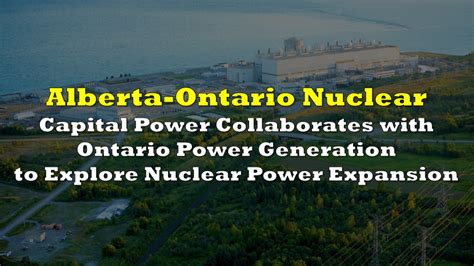 Alberta Utility Capital Power Collaborates With Ontario Power Generation To Explore Nuclear